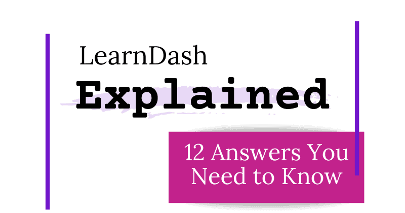 LearnDash Explained: 12 Answers You Need to Know | LDX Community
